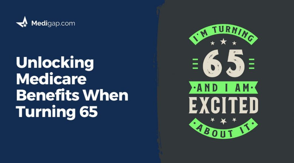 Unlocking Medicare Benefits When Turning 65 | Medigap.com