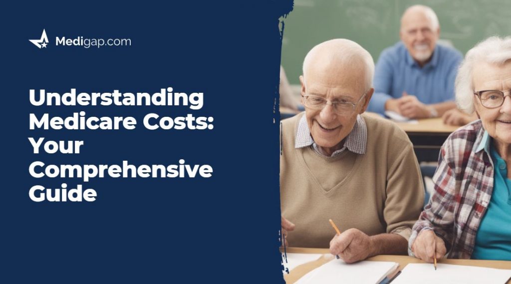 Understanding Medicare Costs: Your Comprehensive Guide | Medigap.com